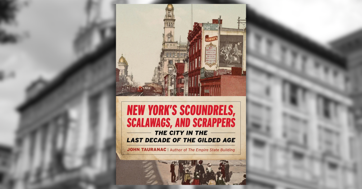 The Scoundrels, Scalawags, and Scrappers of NYC's Gilded Age with ...